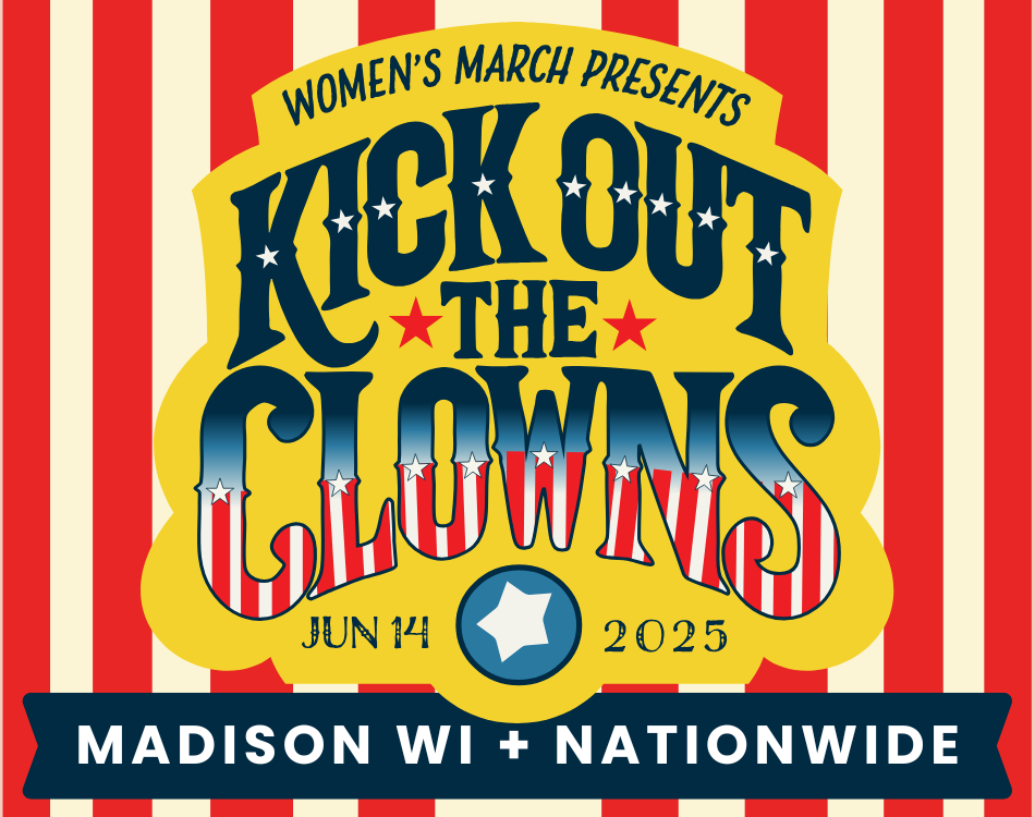 Kick Out the Clowns Flagship Event / Madison Wisconsin - Women's March