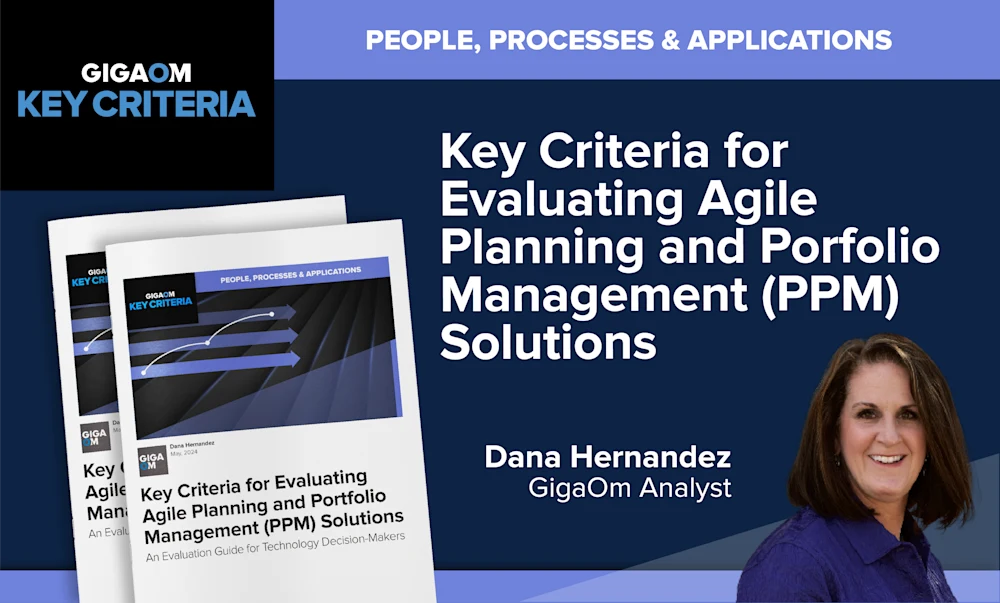 Gigaom | GigaOm Key Criteria for Evaluating Agile Planning and Portfolio Management (PPM) Solutions