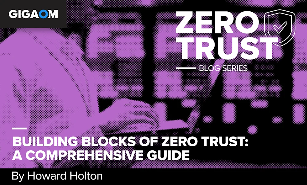 Building Blocks of Zero Trust | GigaOm