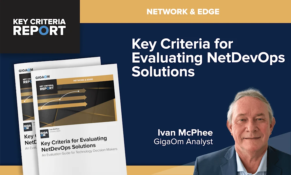 Gigaom | GigaOm Key Criteria for Evaluating NetDevOps Solutions