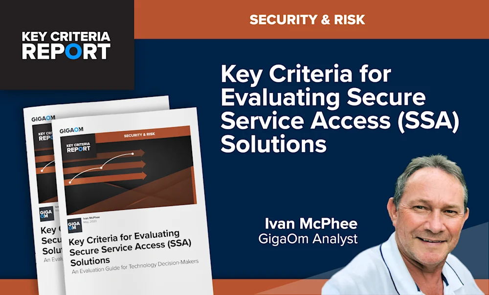 Gigaom | Key Criteria for Evaluating Secure Service Access (SSA) Solutions