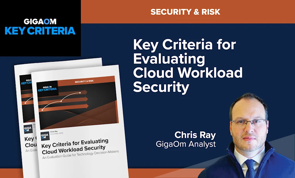 GigaOm Key Criteria for Evaluating Cloud Workload Security (CWS) Solutions | GigaOm