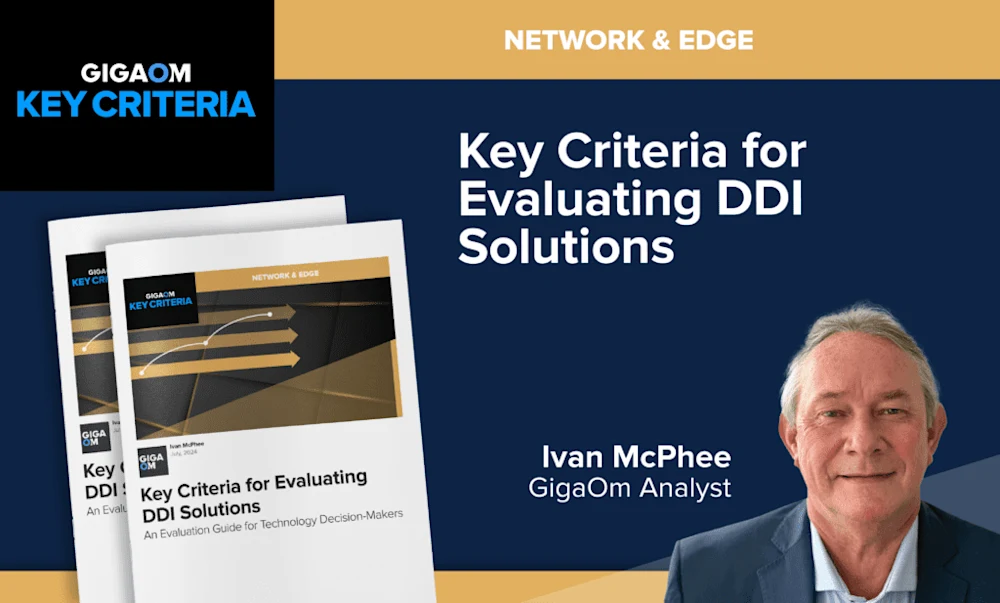 Gigaom | GigaOm Key Criteria for Evaluating DDI Solutions
