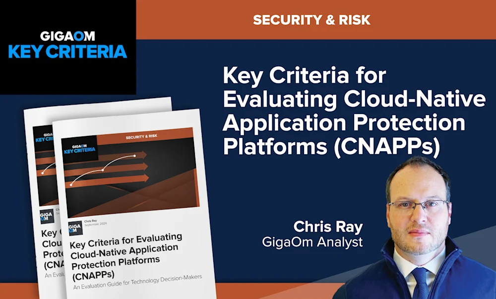 Gigaom | GigaOm Key Criteria for Evaluating Cloud-Native Application Protection Platforms (CNAPPs)