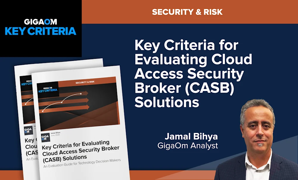 Gigaom | GigaOm Key Criteria for Evaluating Cloud Access Security Broker (CASB) Solutions
