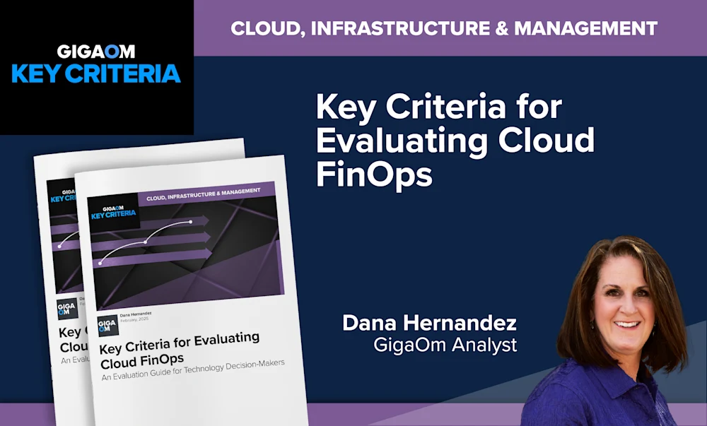 Gigaom | GigaOm Key Criteria for Evaluating Cloud FinOps Solutions