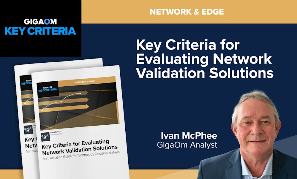 GigaOm Key Criteria for Evaluating Network Validation Solutions | GigaOm