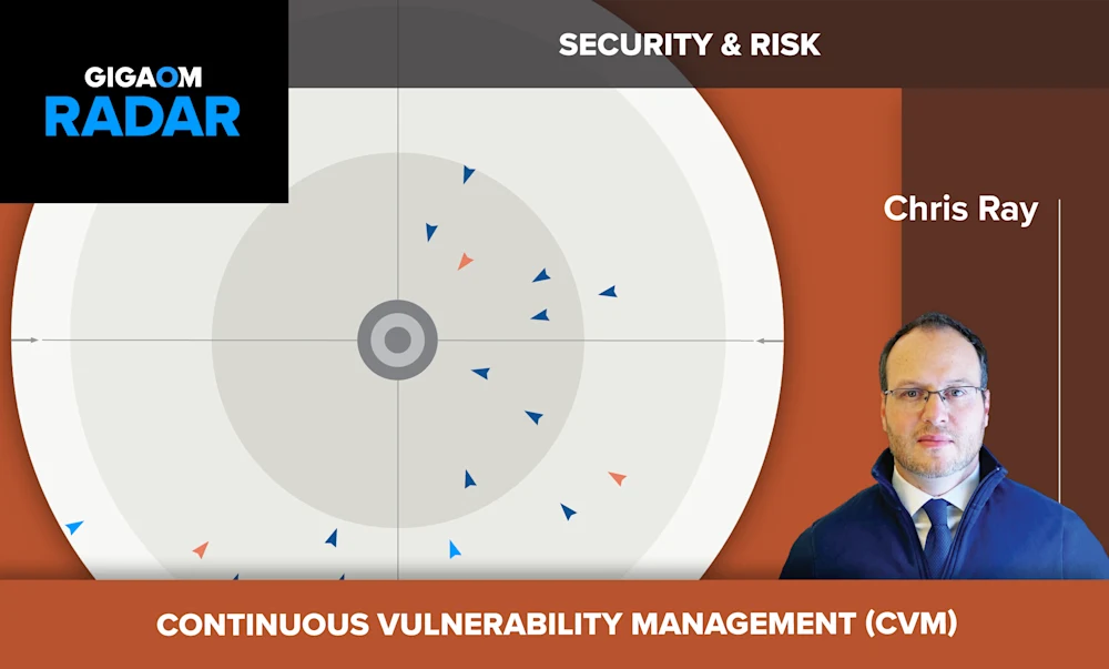 Gigaom | GigaOm Radar for Continuous Vulnerability Management (CVM)