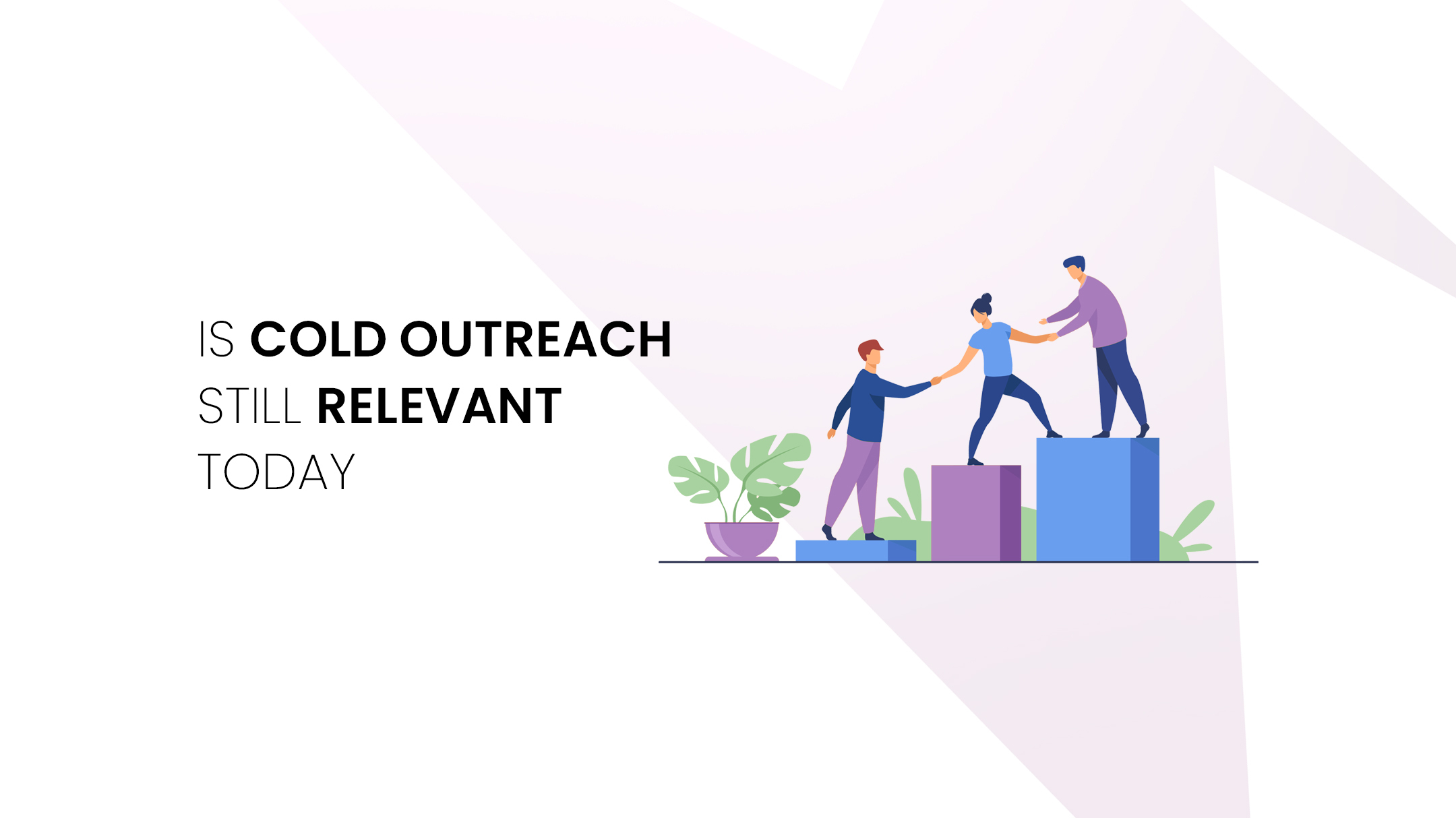 The Evolution of Cold Outreach: Is It Still Effective Today?