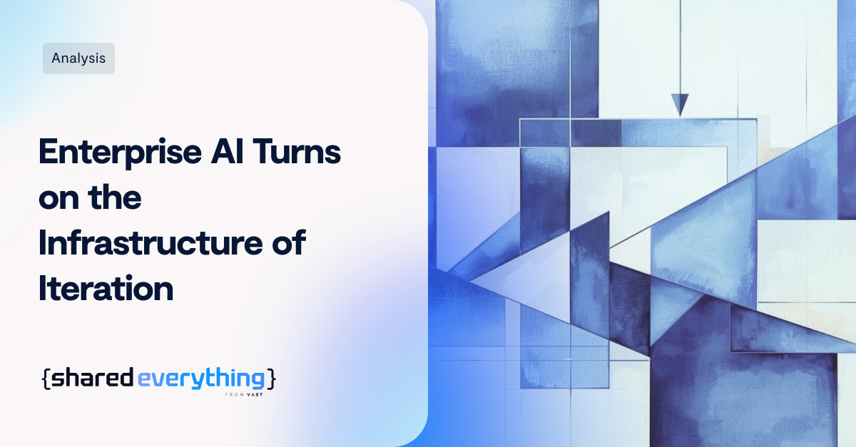 Enterprise AI Turns on the Infrastructure of Iteration - VAST Data