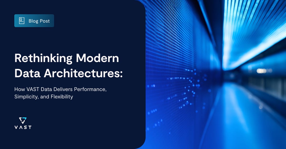 Rethinking Data Architecture: VAST Data’s Performance, Simplicity & Flexibility - VAST Data