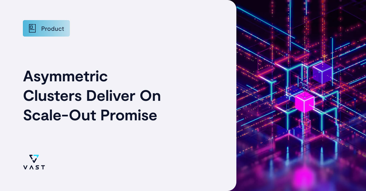 Asymmetric Clusters Deliver on Scale-Out Promise by VAST Data - VAST Data