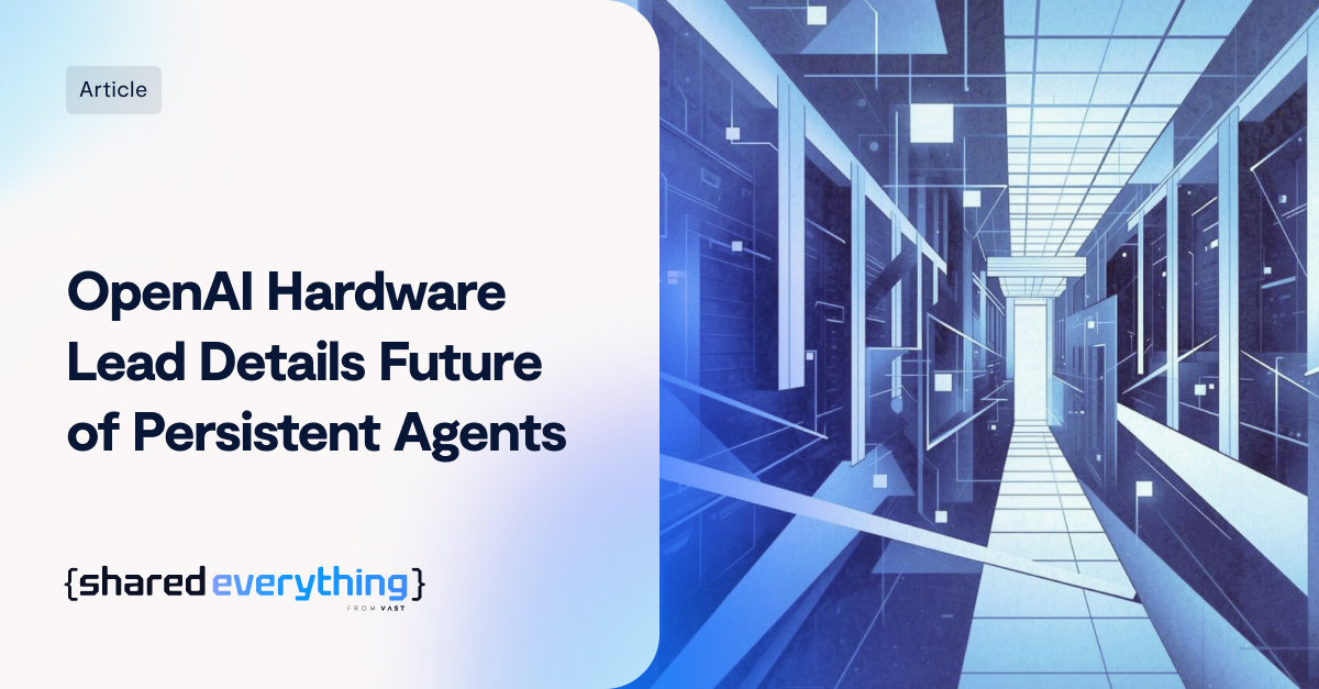 OpenAI Hardware Lead Details Future of Persistent Agents - VAST Data