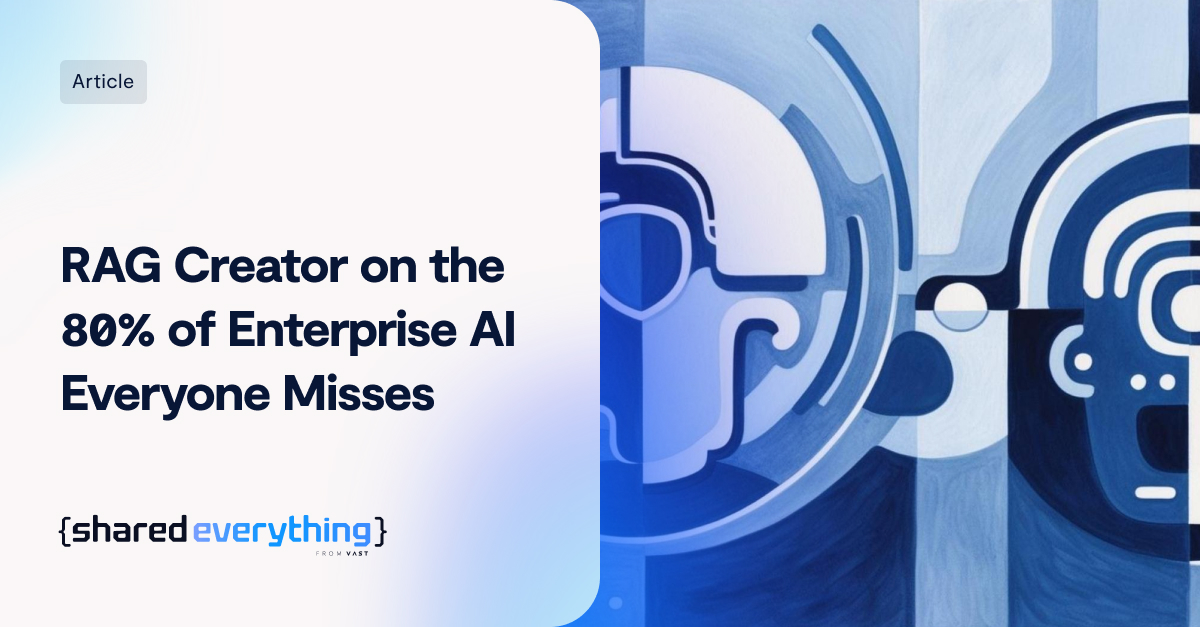 RAG Creator on the 80% of Enterprise AI Everyone Misses - VAST Data