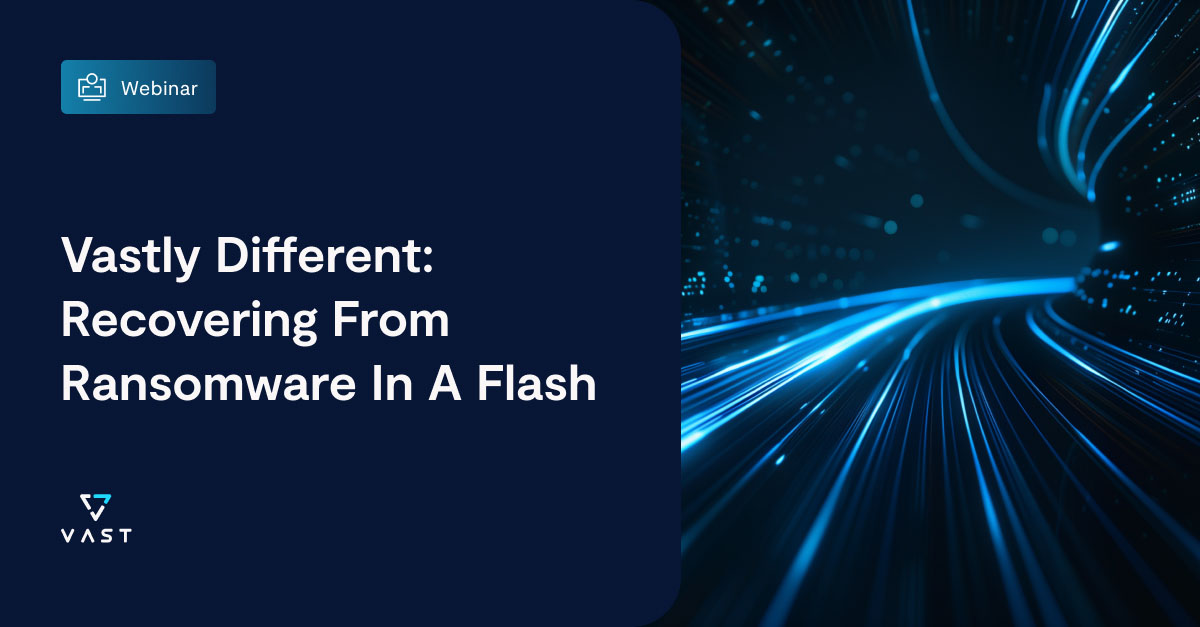 Recovering from Ransomware in a Flash: VAST Data Webinar - VAST Data