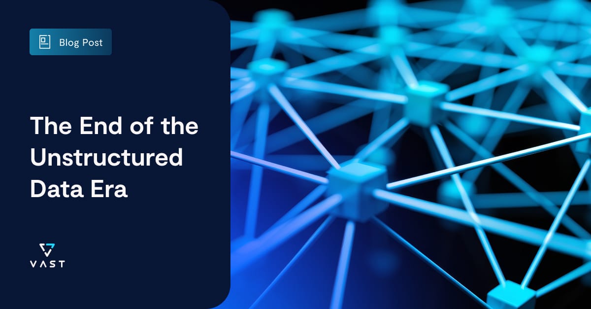 The End of the Unstructured Data Era - VAST Data