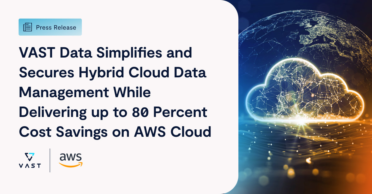 VAST Data Streamlines Hybrid Cloud, Securing Data and Saving up to 80% on AWS - VAST Data