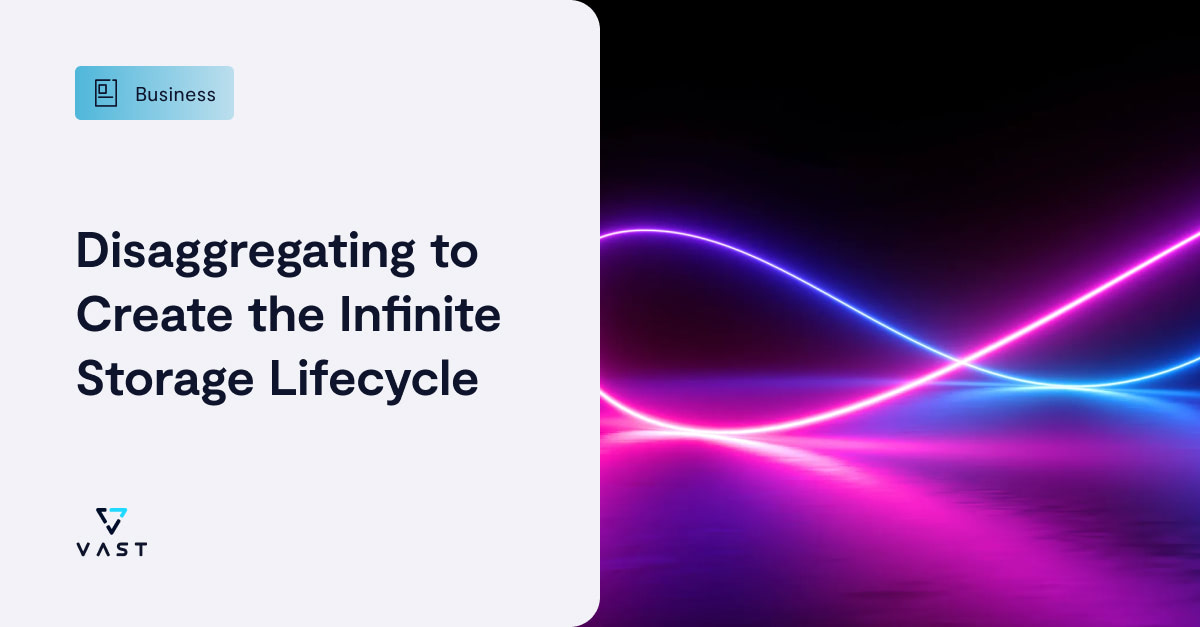 Disaggregating to Create the Infinite Storage Lifecycle : VAST Data ...