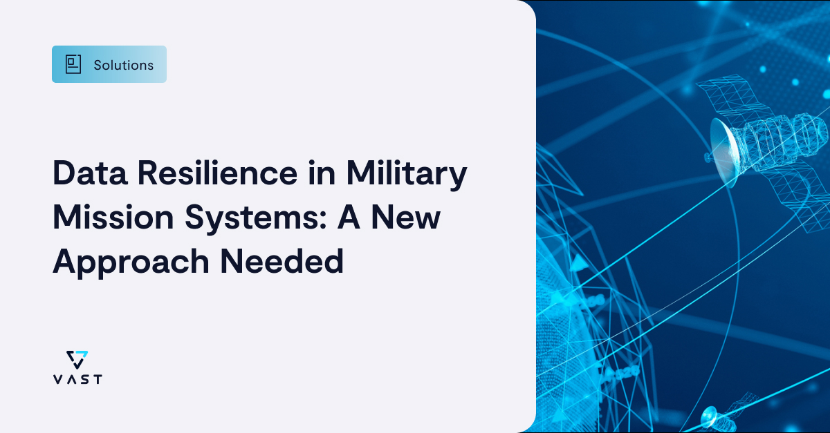 Data Resilience in Military Mission Systems: A New Approach - VAST Data