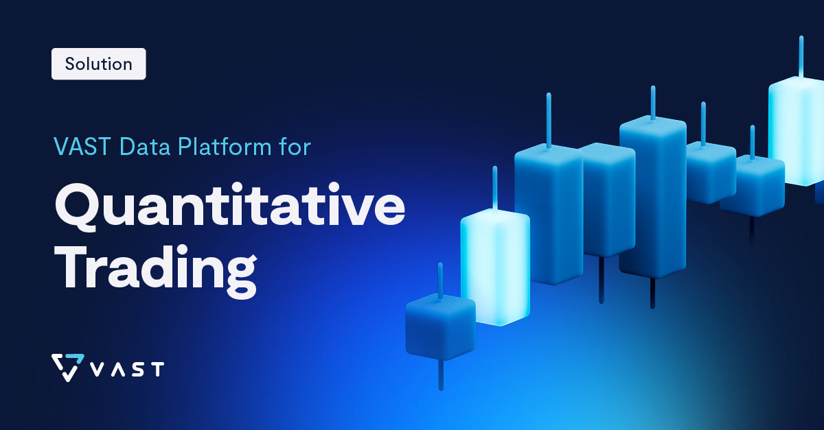 The VAST Data Platform for Quantitative Trading Solution Brief - VAST Data