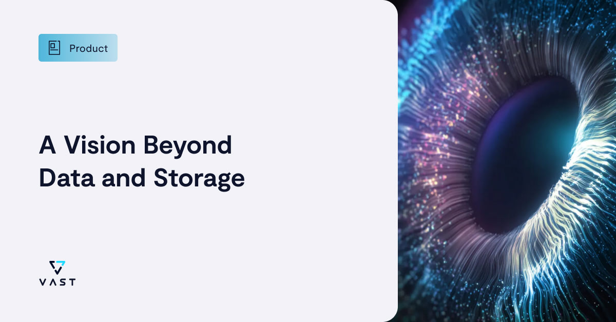 A Vision Beyond Data and Storage: VAST Data's Perspective - VAST Data