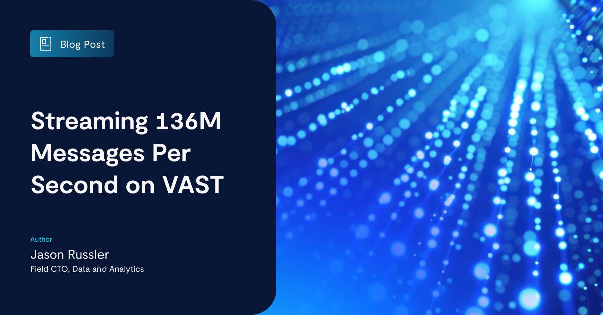 Streaming 136M Messages Per Second on VAST - VAST Data