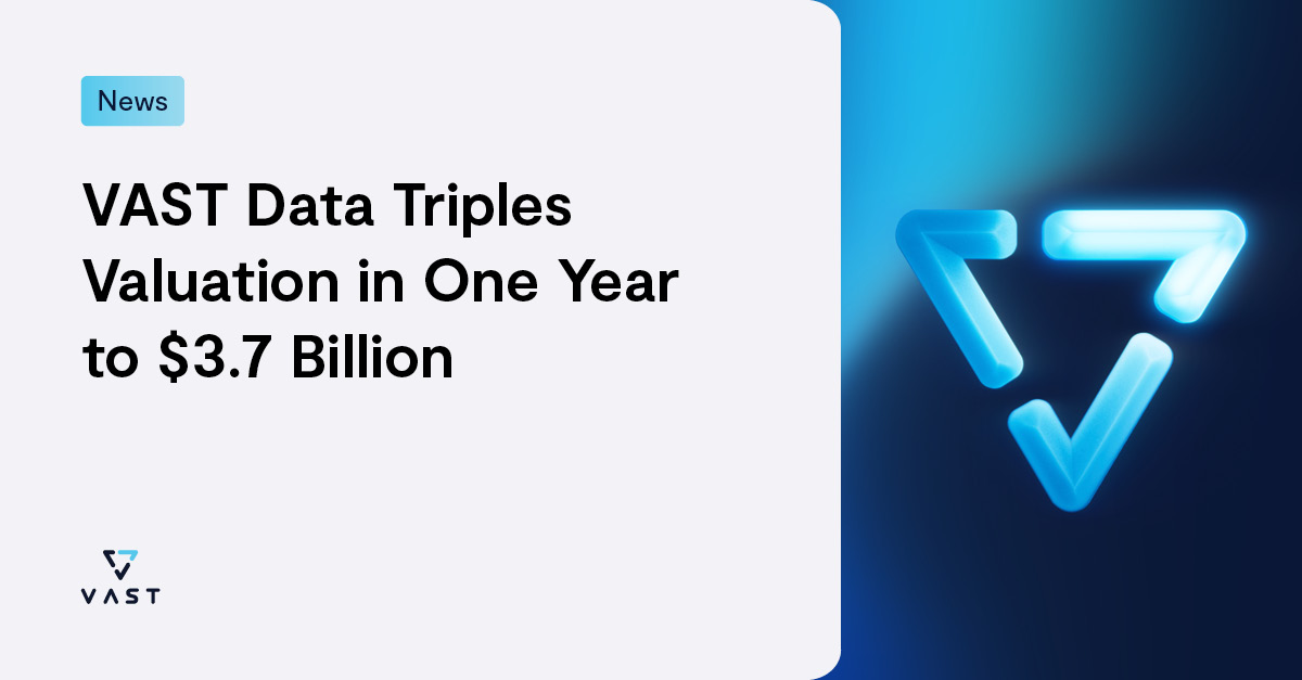 VAST Data Triples Valuation to $3.7 Billion in One Year - VAST Data