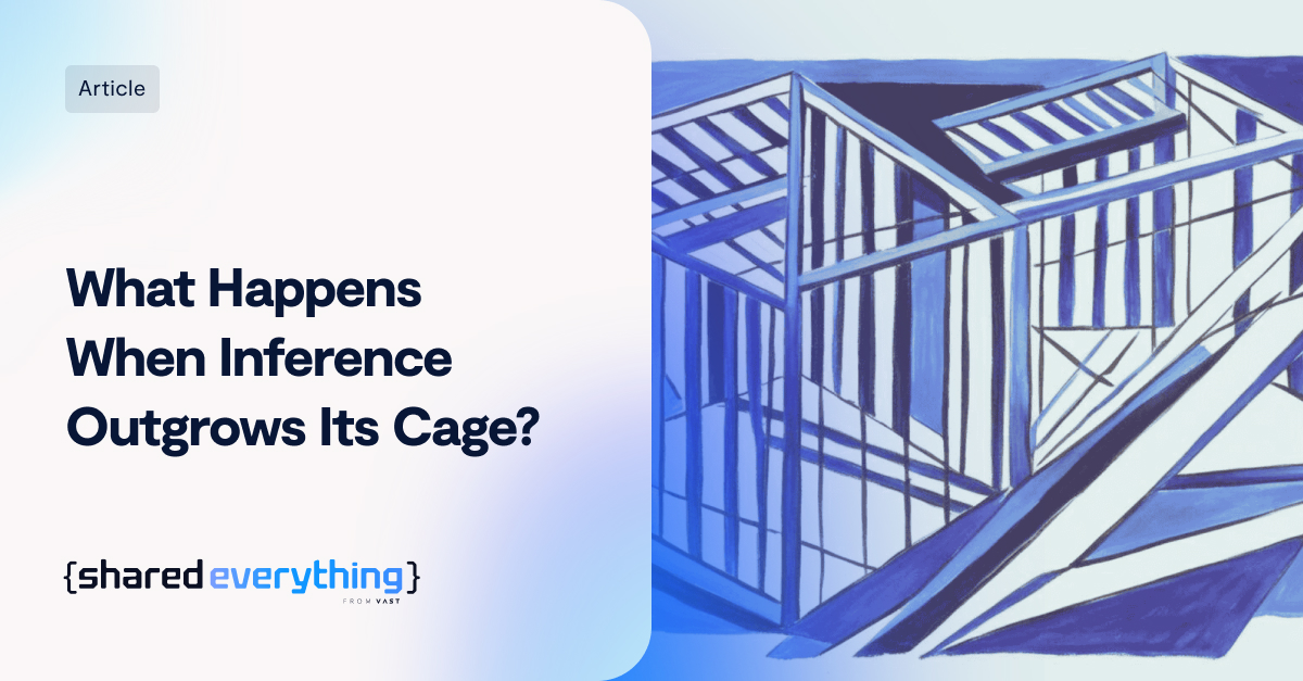 What Happens When Inference Outgrows Its Cage? - VAST Data
