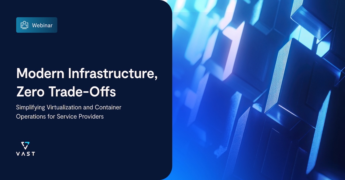 Modern Infrastructure: Simplifying Virtualization and Container Operations - VAST Data