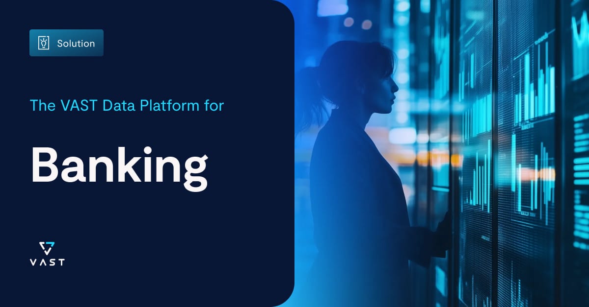 Faster, Safer, Smarter Banking - VAST Data