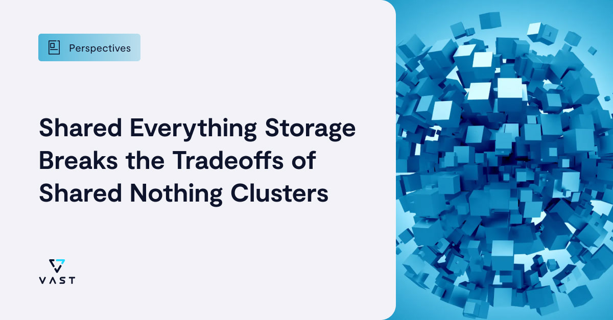 Shared Everything Storage Breaks the Tradeoffs - VAST Data