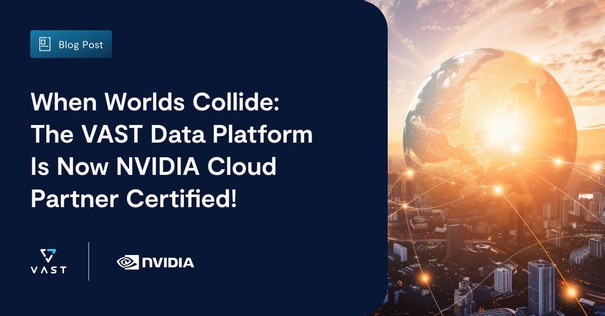 When Worlds Collide: The VAST Data Platform Is NVIDIA Cloud Partner ...