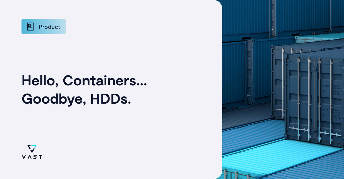 Hello Containers, Goodbye HDDs: VAST Data's Container Solution - VAST Data