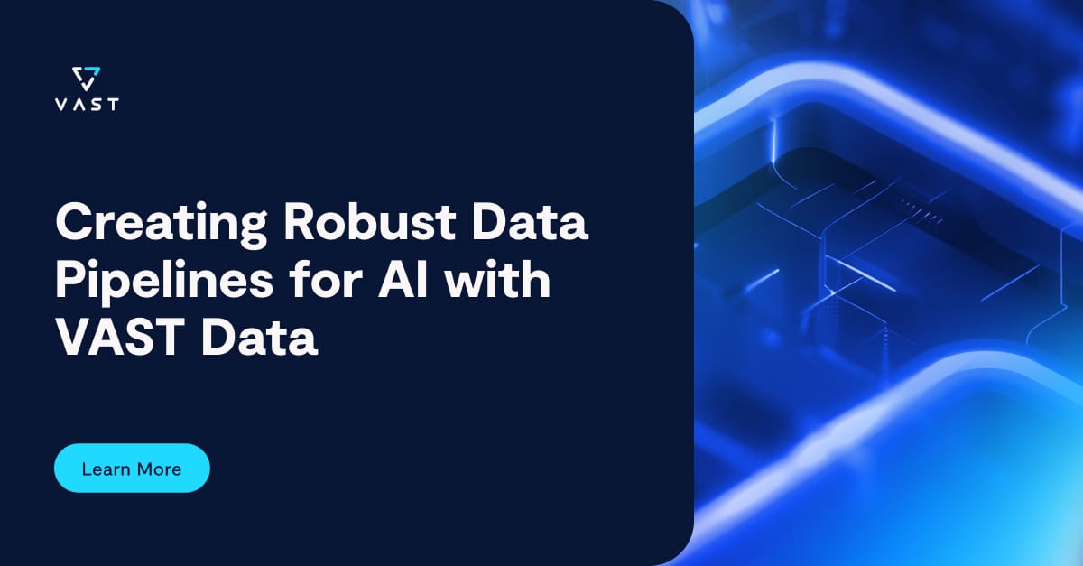 Creating Robust Data Pipelines for AI with VAST Data - VAST Data