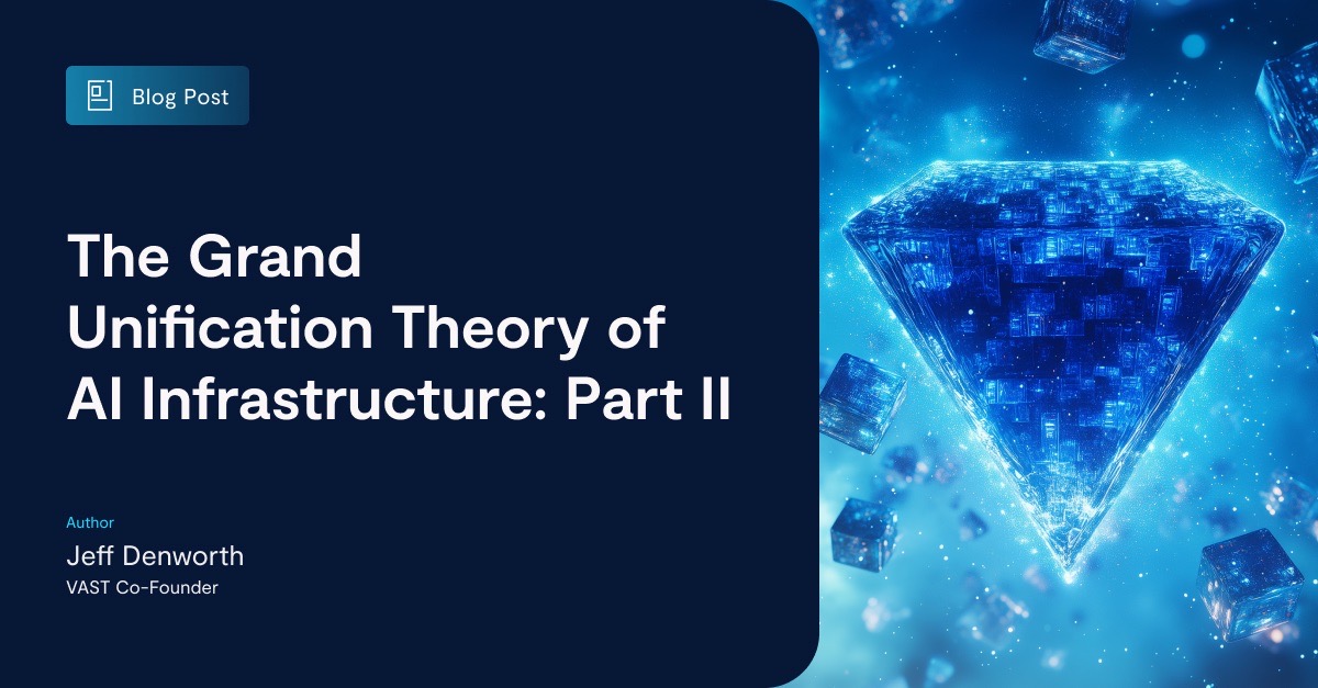 The Grand Unification Theory of AI Infrastructure: Part II | VAST Data