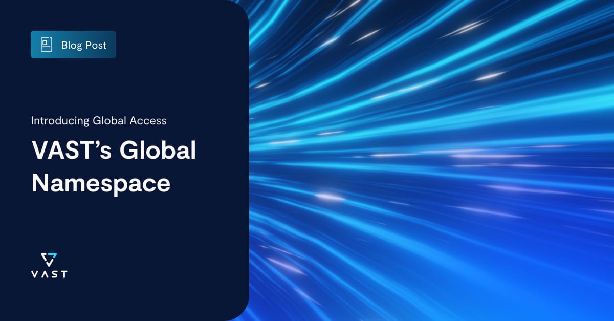 Introducing Global Access – VAST’s Global Namespace