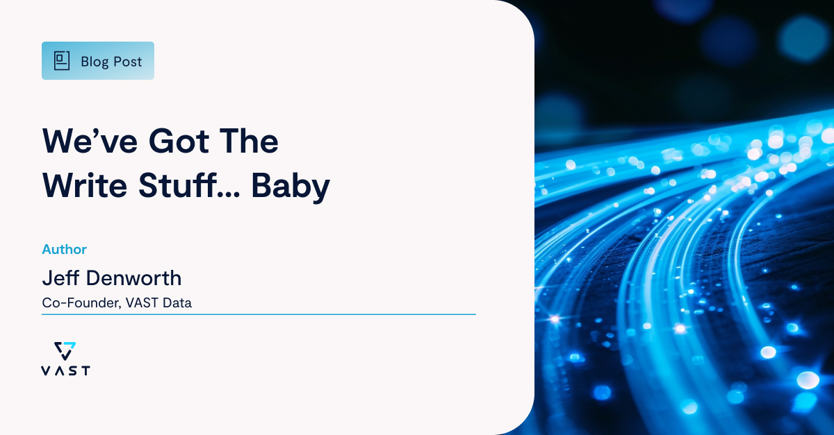 We've Got the Write Stuff, Baby - VAST Data