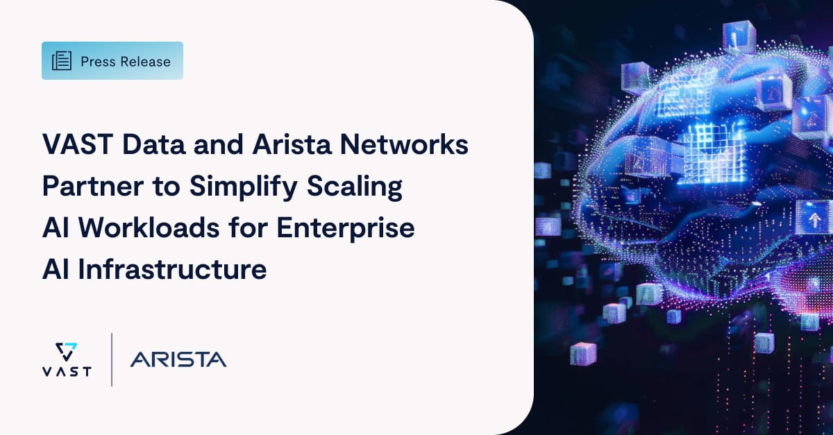 VAST Data and Arista Partner to Simplify Scaling AI for Enterprises VAST Data and Arista Partner to Simplify Scaling AI for Enterprises