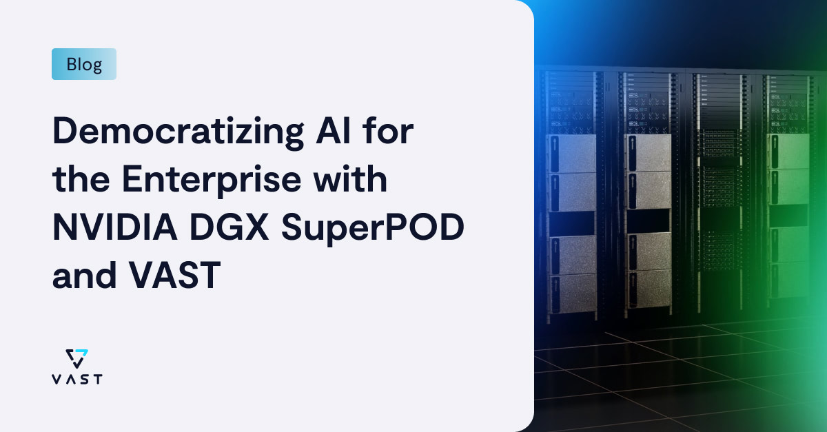 Democratizing AI for the Enterprise - NVIDIA DGX SuperPOD + VAST