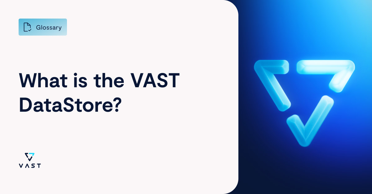 What is the VAST DataStore?