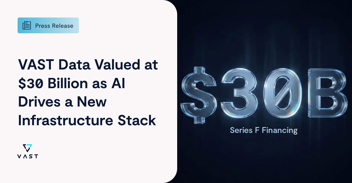 VAST Data Valued at $30 Billion as AI Drives a New Infrastructure Stack ...