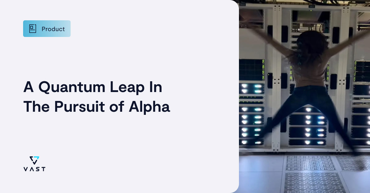 A Quantum Leap in the Pursuit of Alpha: VAST Data's Solution - VAST Data