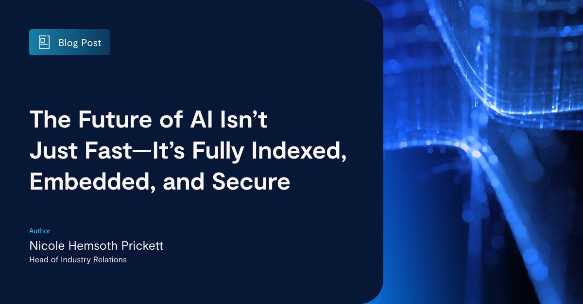 The Future of AI Isn’t Just Fast—It’s Fully Indexed, Embedded, and ...