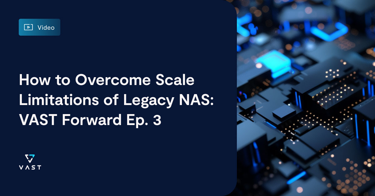 How to Overcome Scale Limitations of Legacy NAS Video - VAST Data