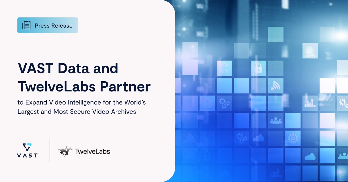 VAST Data and TwelveLabs Partner to Advance Secure Video Intelligence ...