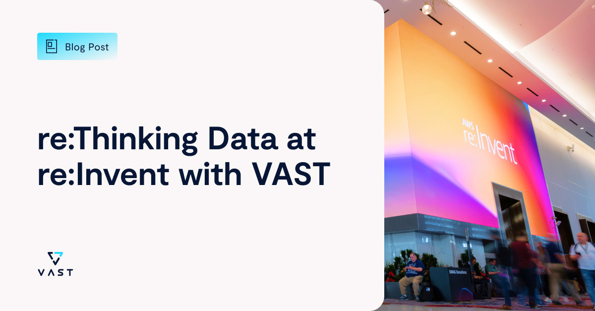 Rethinking Data at re:Invent with VAST Data - VAST Data