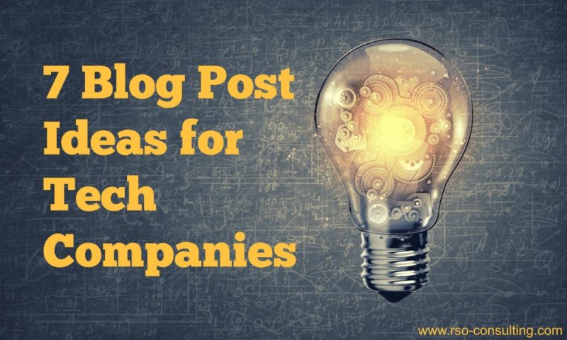 7 Blog Post Ideas for Tech Companies | Tech Blog | RSO Consulting