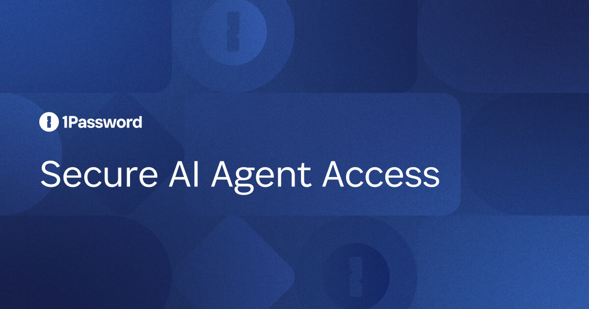 Secure Agentic AI: Authentication & Access Control | 1Password
