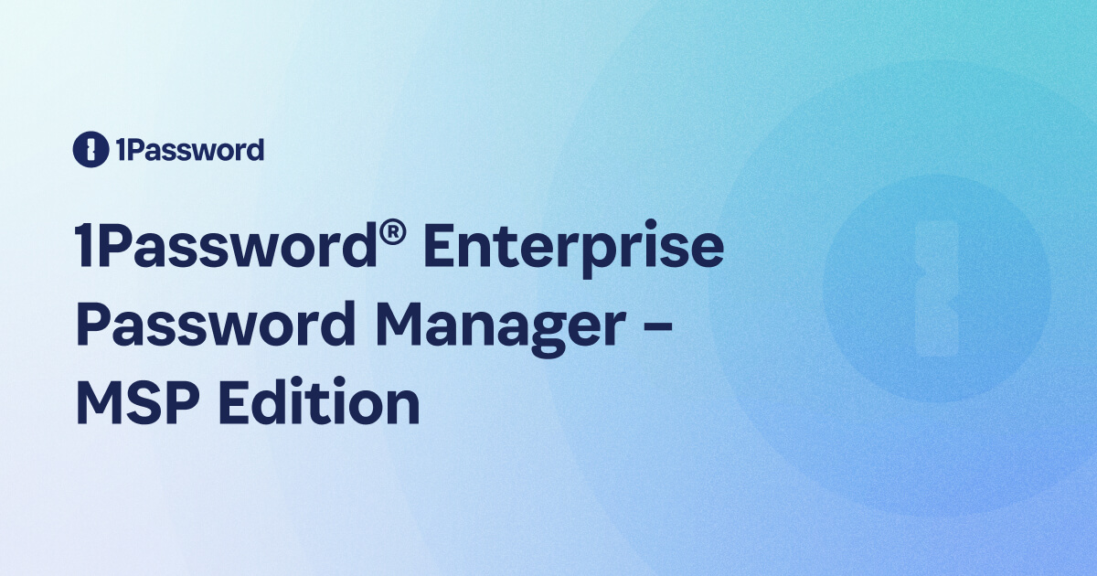 MSP Password Manager: Sicherheit für Managed Service Provider | 1Password