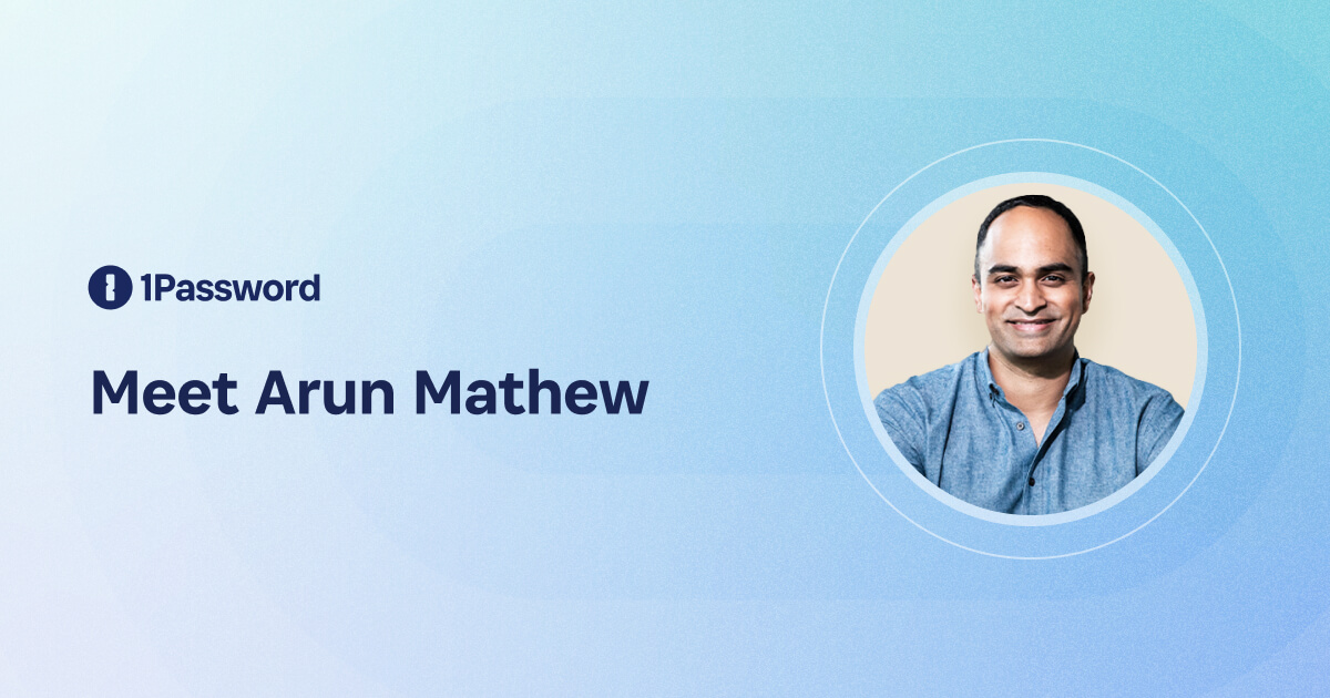 Arun Mathew - Meet the Team | 1Password